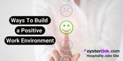 20 Ways To Build a Positive Work Environment [+ Examples]