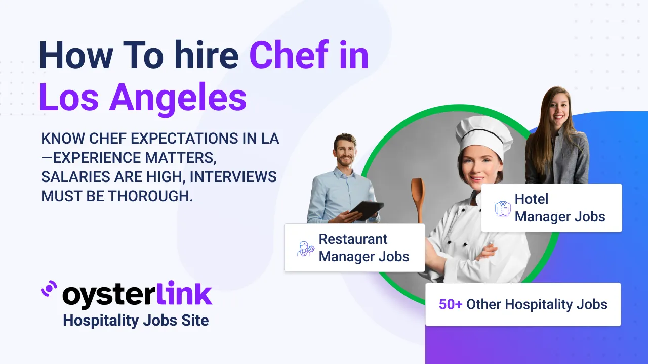 How To Hire Chef in Los Angeles: Requirements, Wages and Interview Tips